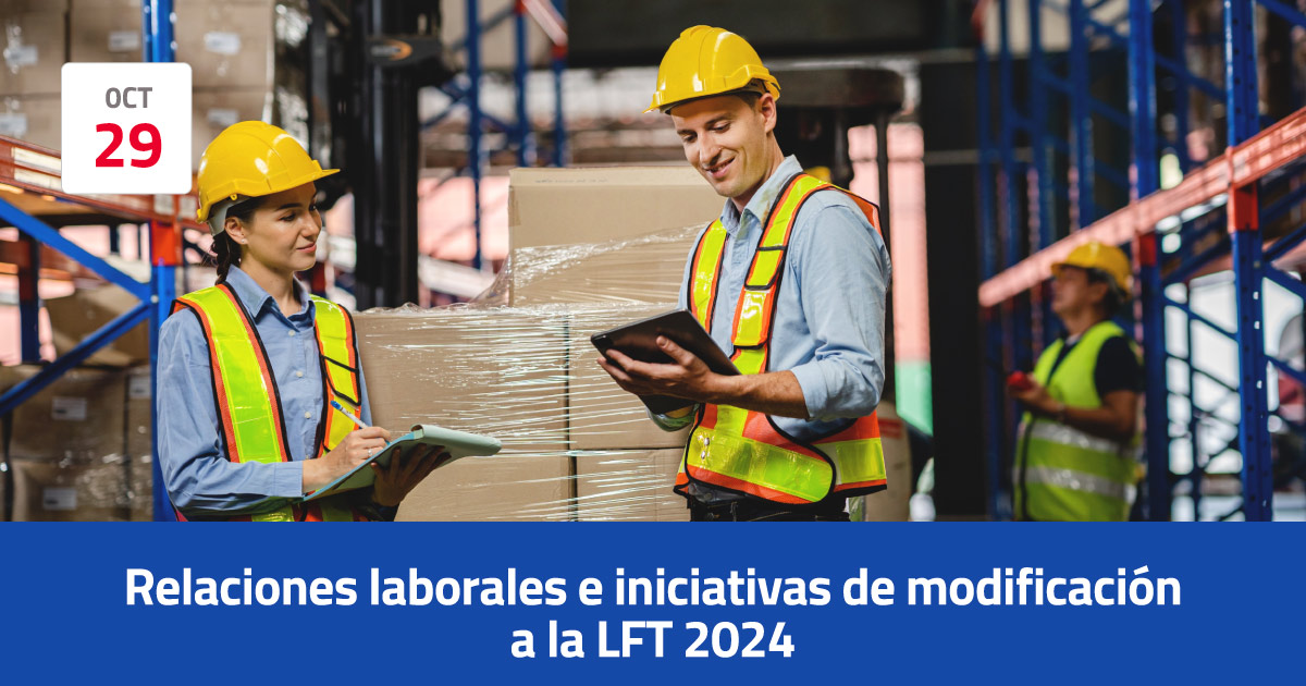 Relaciones laborales e iniciativas de modificación a la LFT 2024