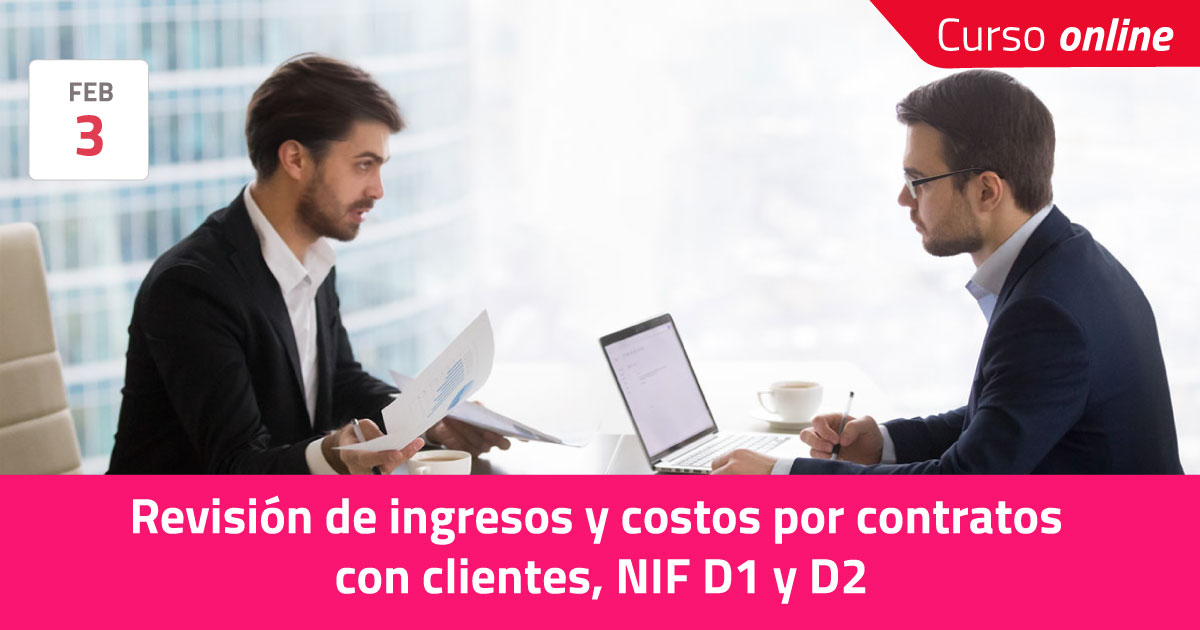 Revisión de ingresos y costos por contratos con clientes, NIF D1 y D2