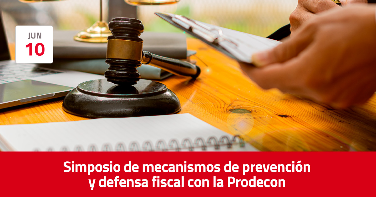 Simposio de mecanismos de prevención y defensa fiscal con la Prodecon