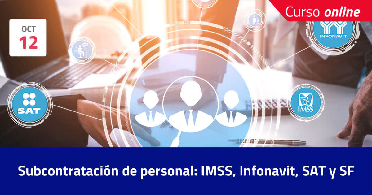 Subcontratación de personal: IMSS, Infonavit, SAT y SF