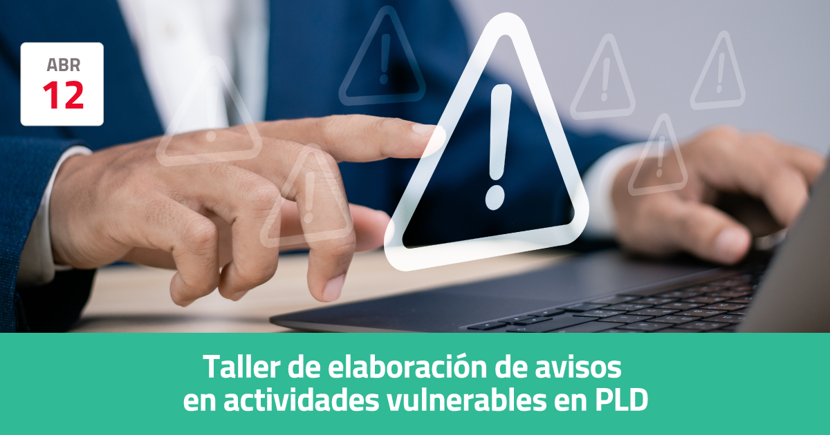 Taller de elaboración de avisos en actividades vulnerables en PLD